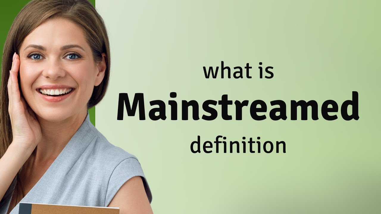 Mainstreamed • MAINSTREAMED meaning - YouTube