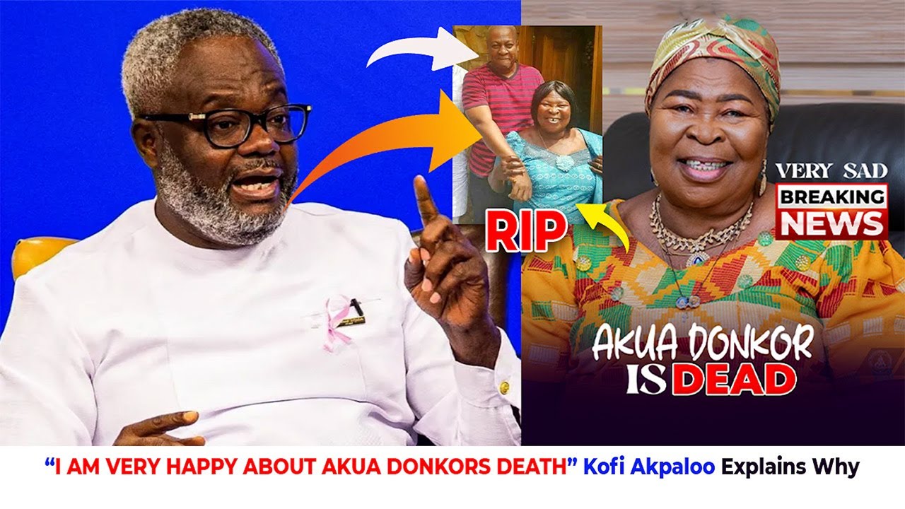 Eei! Kofi Akpaloo says He's very Happy About the Death of Akua D0nkor ...