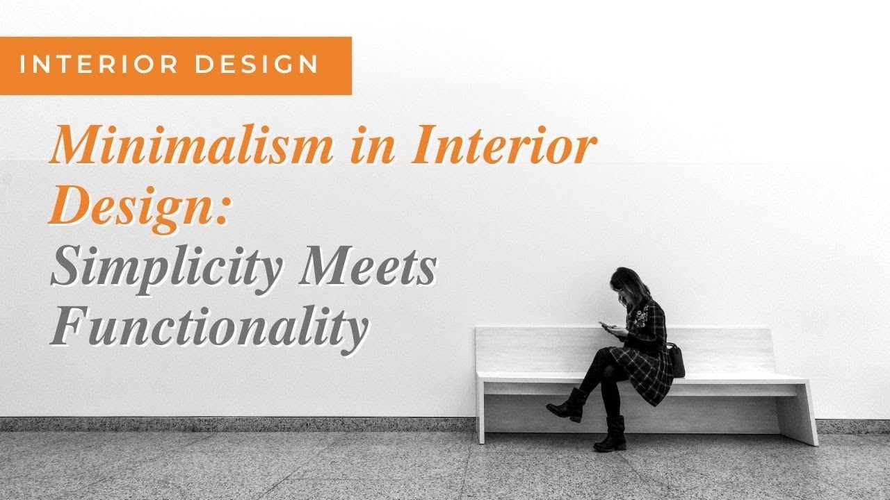 Minimalism in Interior Design - Simplicity Meets Functionality - YouTube