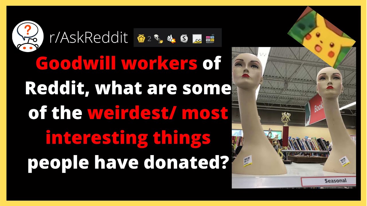 Goodwill workers, what are some of the weirdest/most interesting things ...