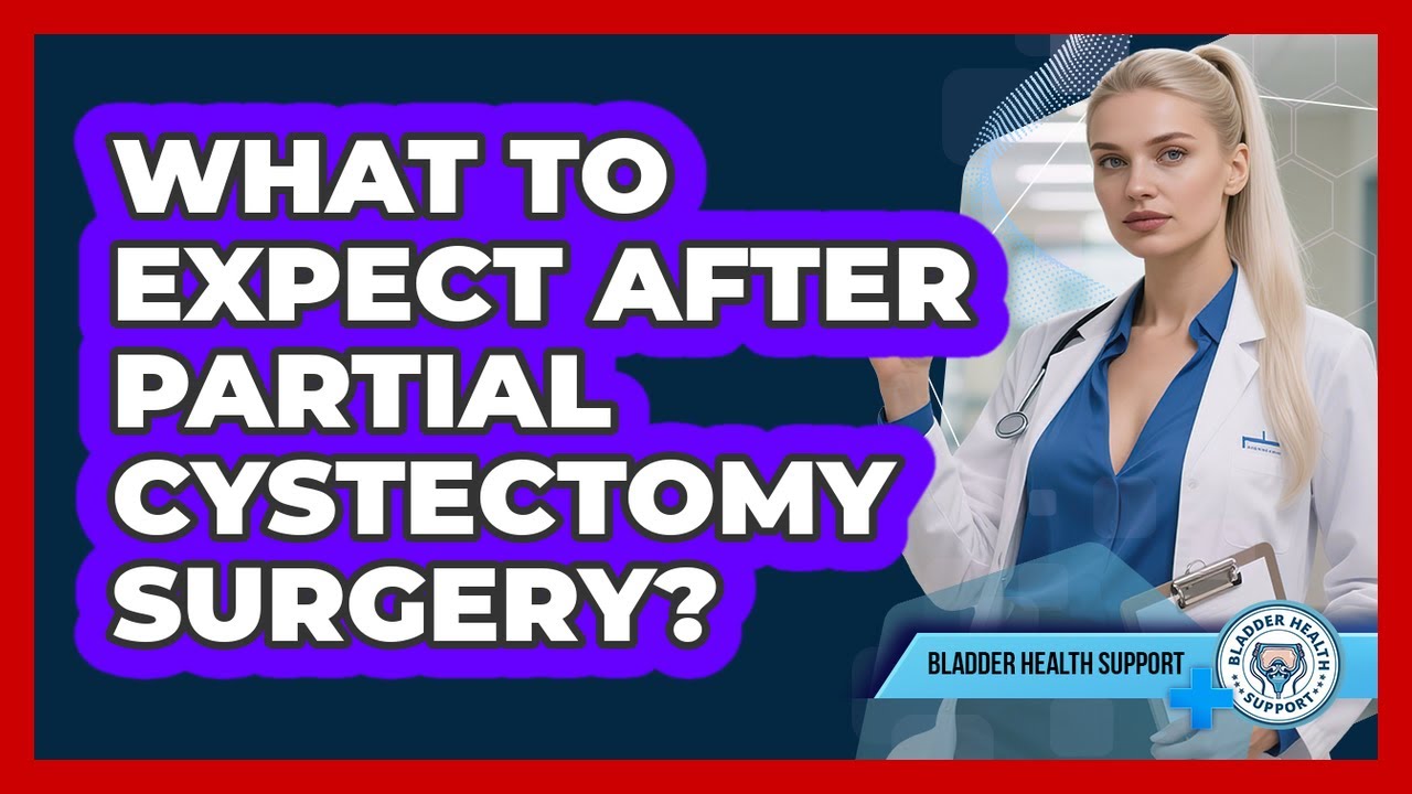 What To Expect After Partial Cystectomy Surgery? - YouTube