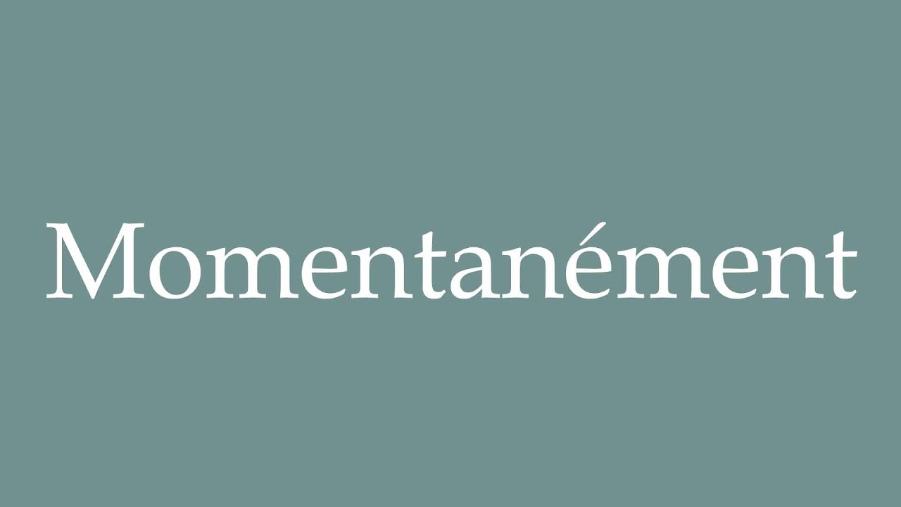 How to Pronounce ''Momentanément'' (Momentarily) Correctly in French ...