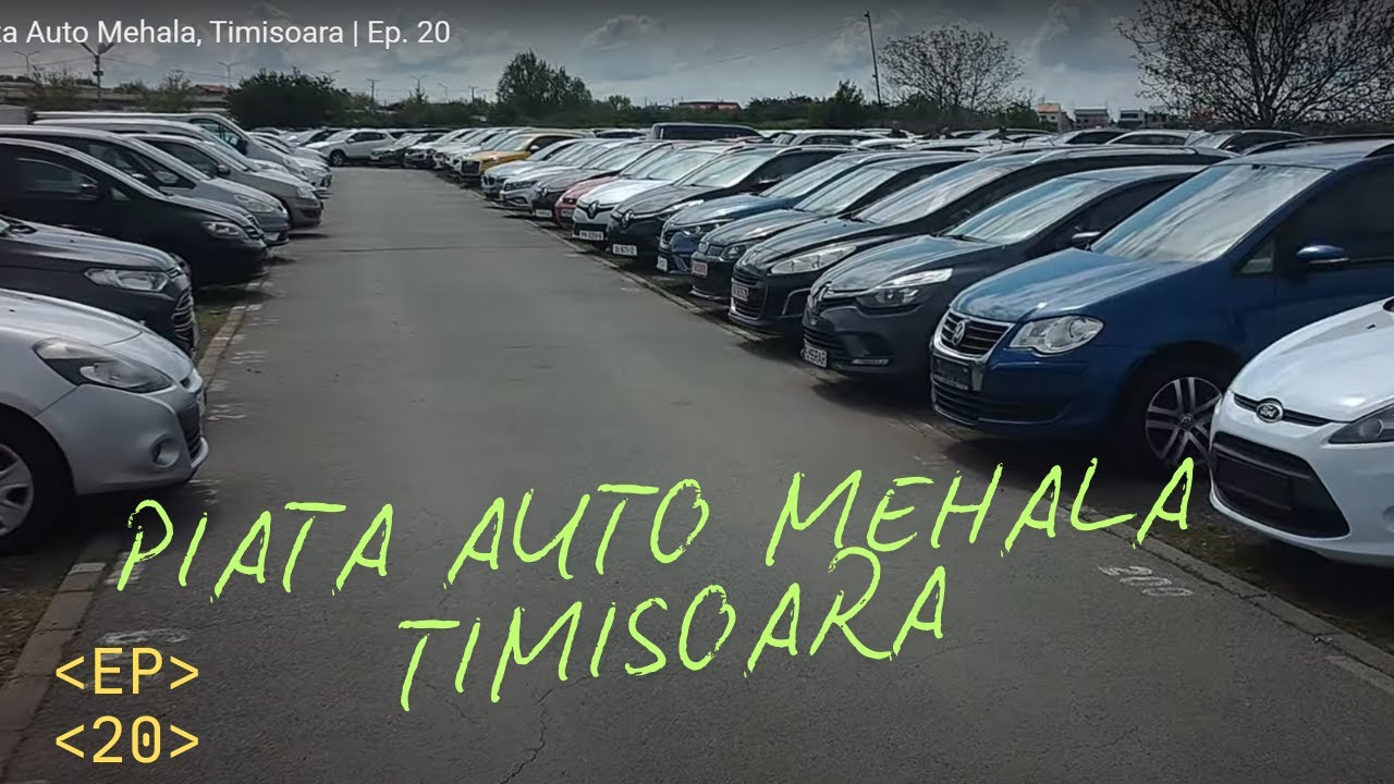 Piata Auto Mehala, Timisoara | Ep. 20 - YouTube