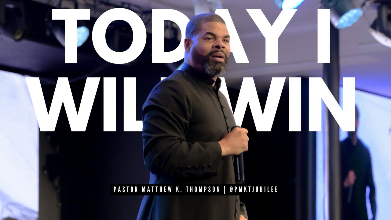 TODAY I WILL WIN | Pastor Matthew K. Thompson @PMKTJUBILEE | ASL - YouTube