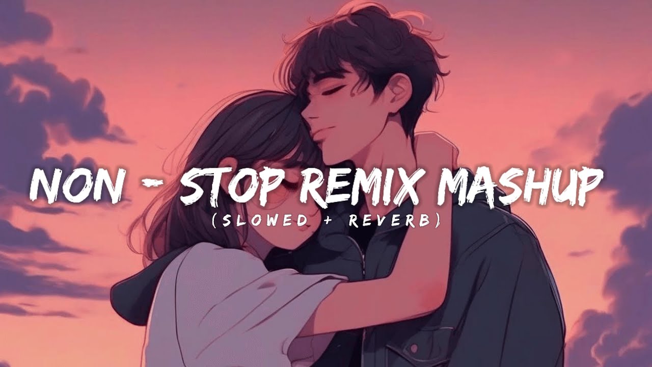 Non - Stop Remix Mashup (slowed + reverb) | HEART BEATS | - YouTube
