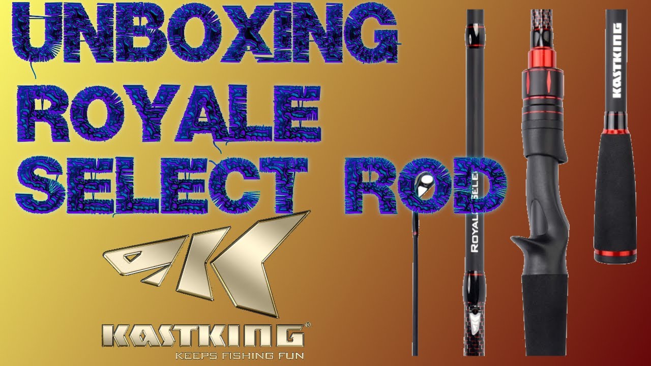 Kastking Royale Select Rod Unboxing - YouTube
