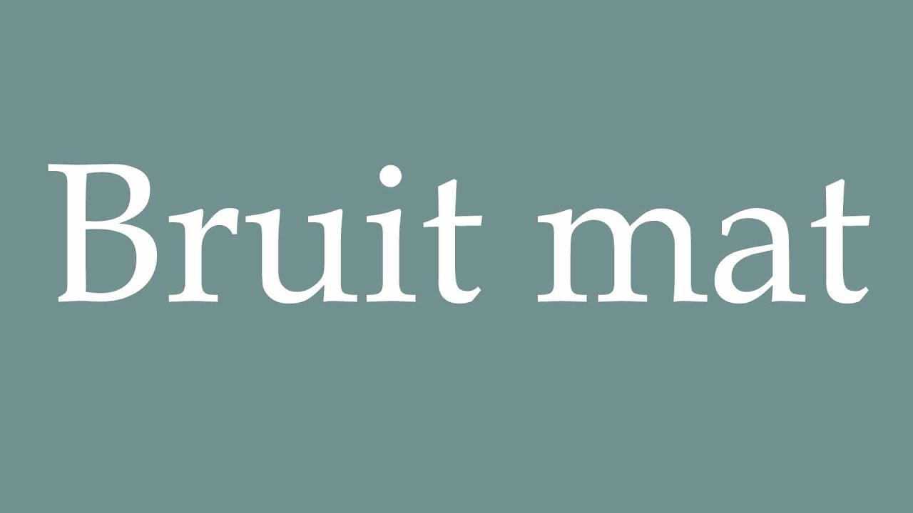 How to Pronounce ''Bruit mat'' (Dull noise) Correctly in French - YouTube