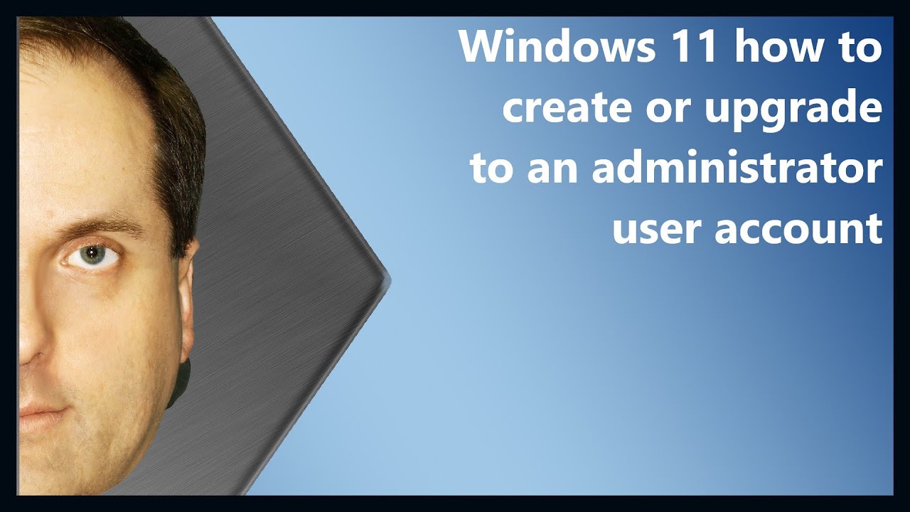 Windows 11 how to create or upgrade to an administrator user account ...