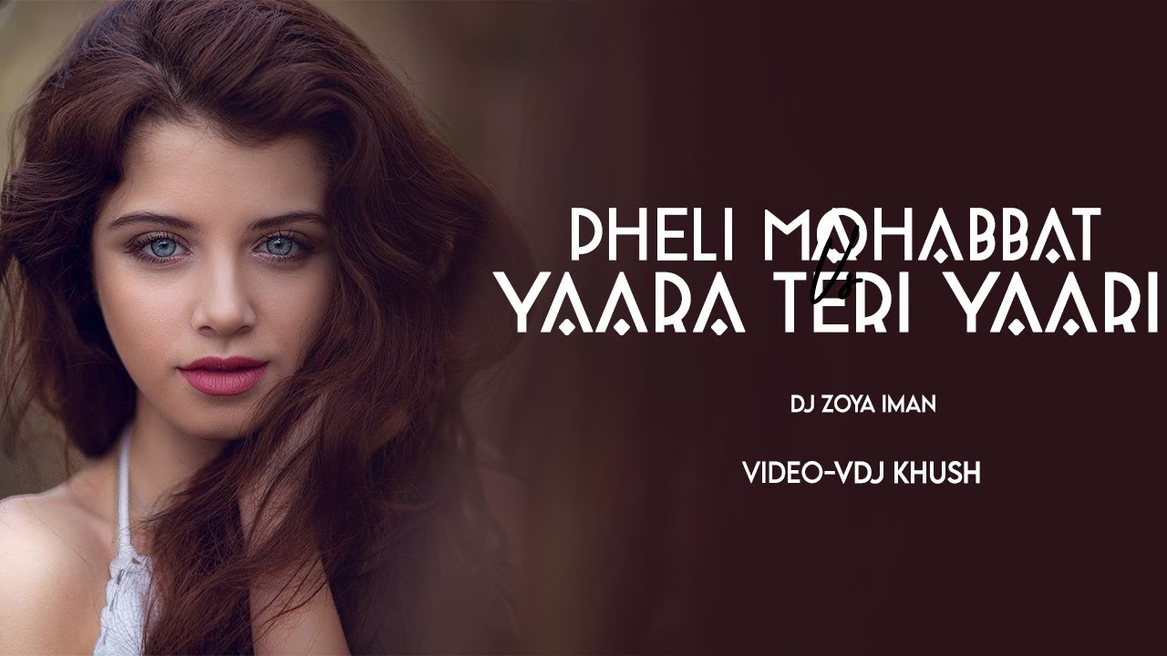 Pehli Mohabbat Vs Yaara Teri Yaari (Mashup) Dj Zoya Iman | Vdj Khush ...