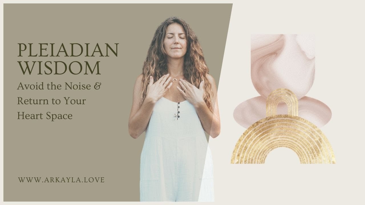 PLEIADIAN WISDOM : Avoid the Noise & Return to Your Heart Space - YouTube
