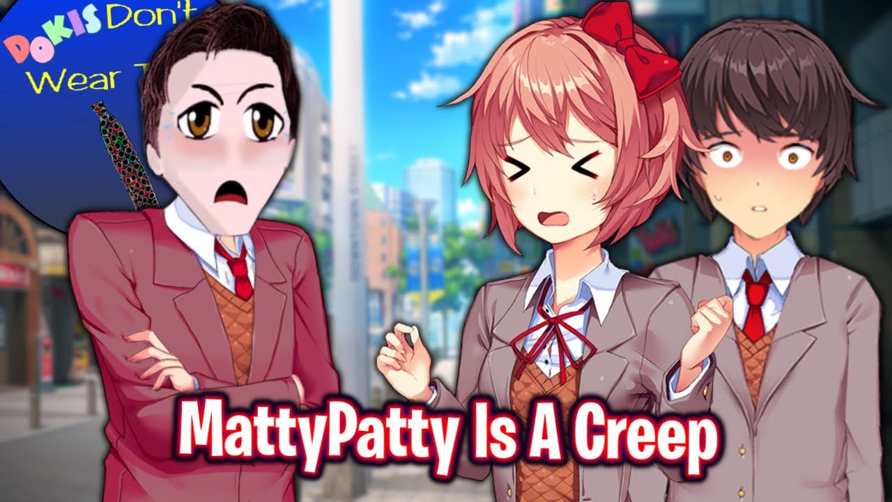 MattyPatty is A Creep!!!!(DDLC Doki's Don't Wear Ties MOD) - YouTube