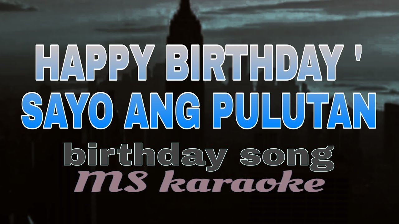 HAPPY BIRTHDAY SA'YO ANG PULUTAN KARAOKE - YouTube
