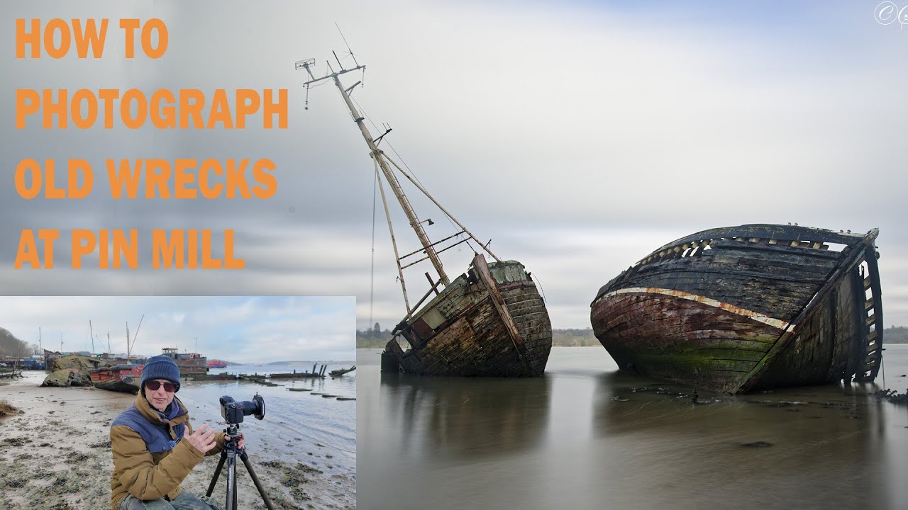 HOW TO PHOTOGRAPH OLD WRECKS AT PIN MILL - YouTube