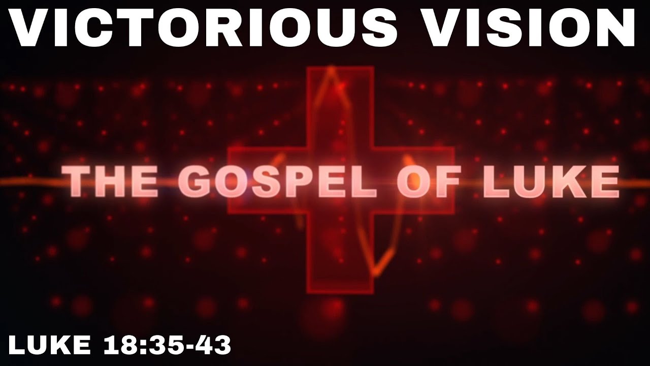 Victorious Vision: Luke 18:35-43 - YouTube
