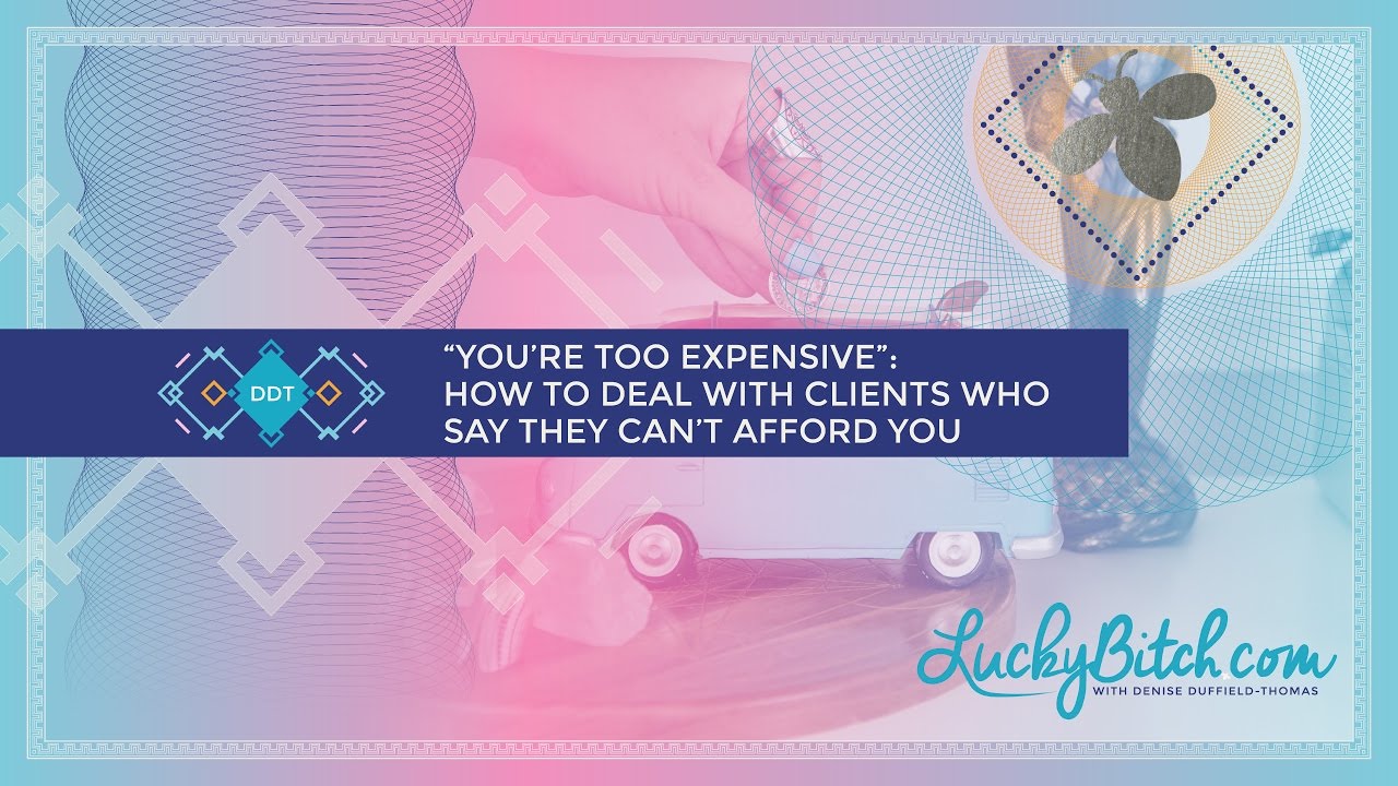 "You're Too Expensive": How to Deal With Clients Who Say They Can't ...