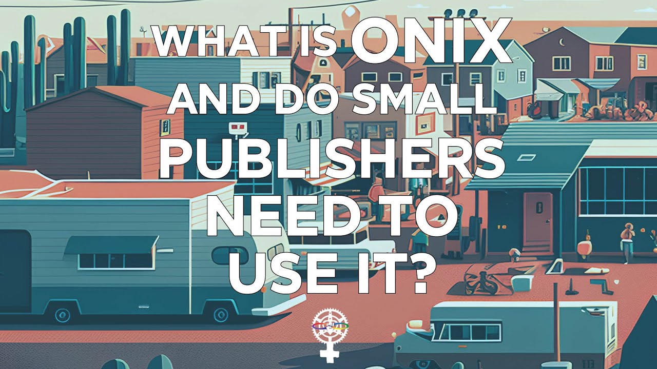 What is ONIX and do small publishers need to use it? (A People's Guide ...