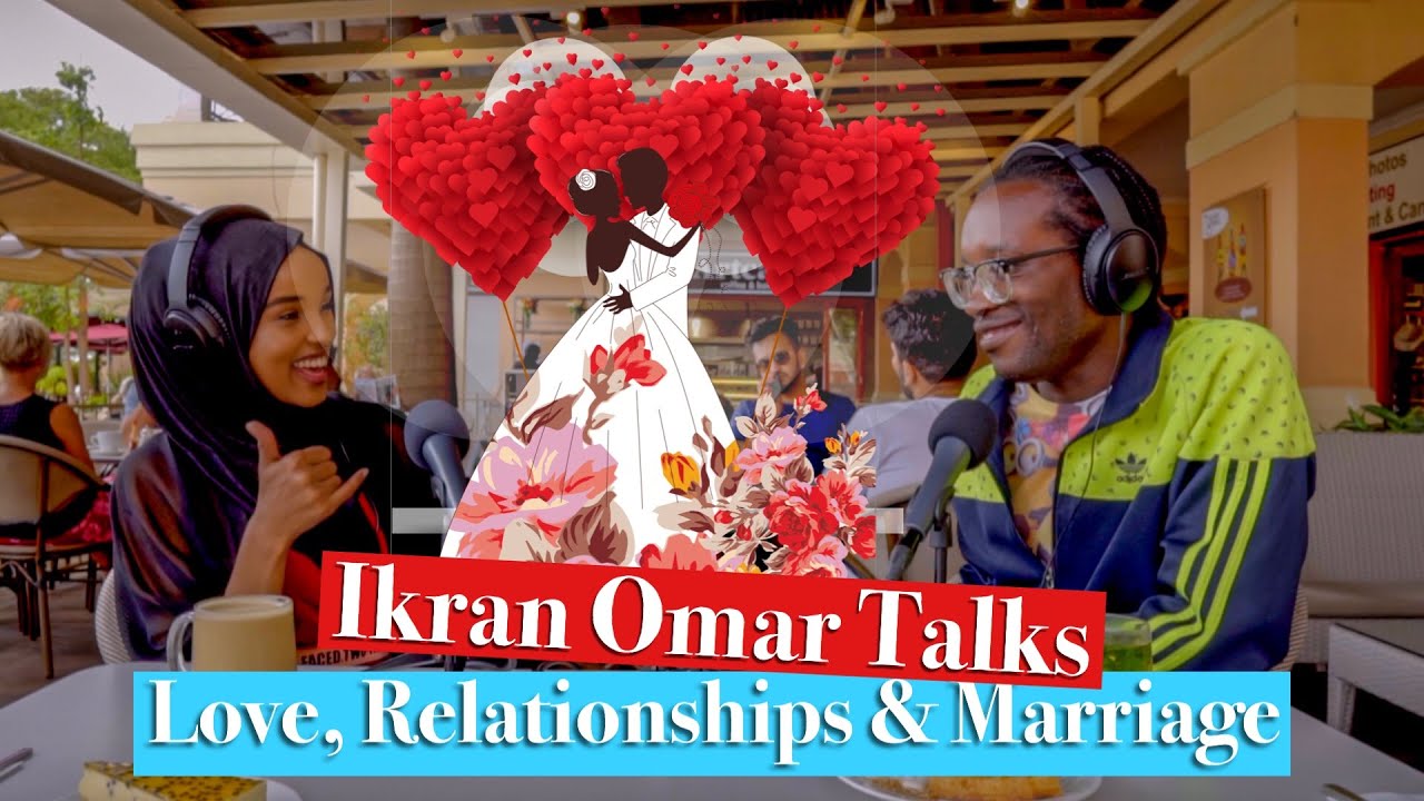 Ikran Omar talks Love, Relationships & Marriage - YouTube