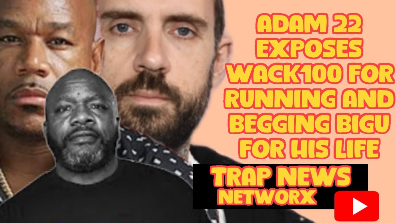 ADAM 22 READS COURT DOCUMENTS PROVING WACK100 BEGGED FOR HIS LIFE WHEN ...