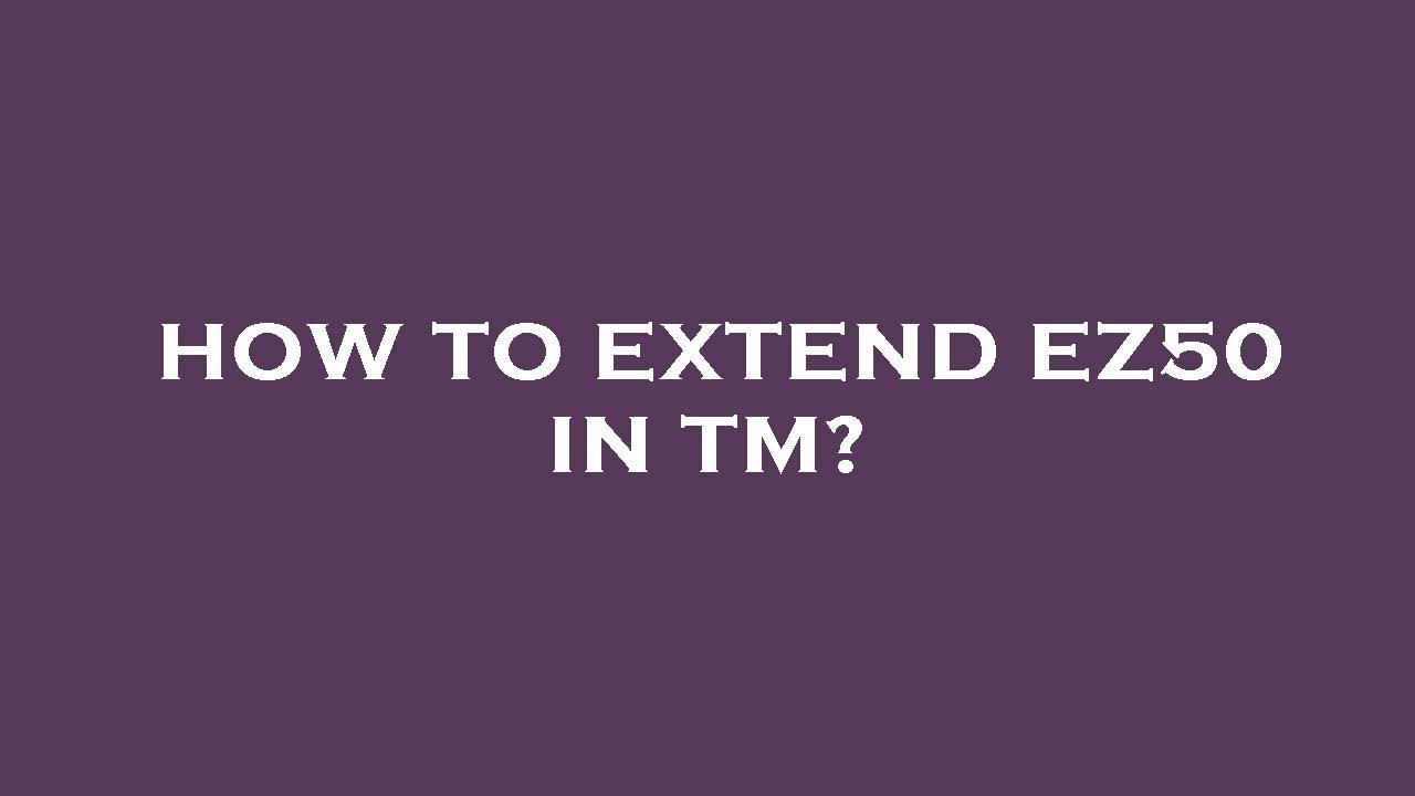 How to extend ez50 in tm? - YouTube