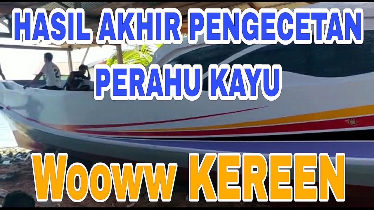 MODEL HASIL AKHIR PENGECETAN PERAHU KAYU || Pulau Tiga Part 4 - YouTube
