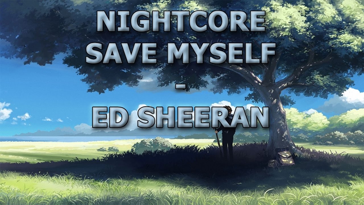 Nightcore: Save Myself - Ed Sheeran - YouTube