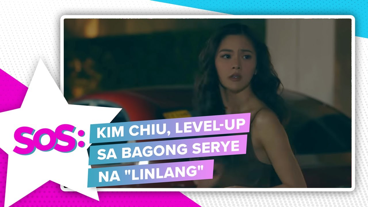 SOS: Kim Chiu, level-up sa bagong serye na "Linlang" - YouTube