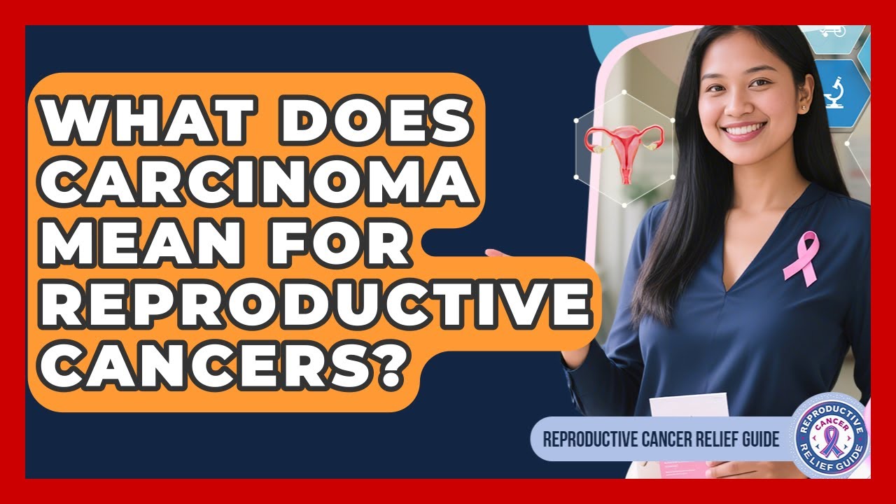 What Does Carcinoma Mean For Reproductive Cancers? - Reproductive ...