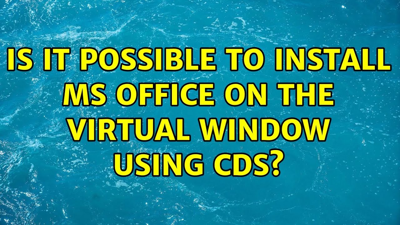 Is it possible to install MS Office on the virtual window using CDs? (2 ...