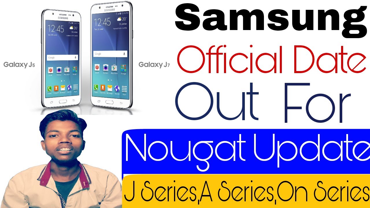 Samsung J series,On series,A series Nougat 7.0 Update Official Date Out ...