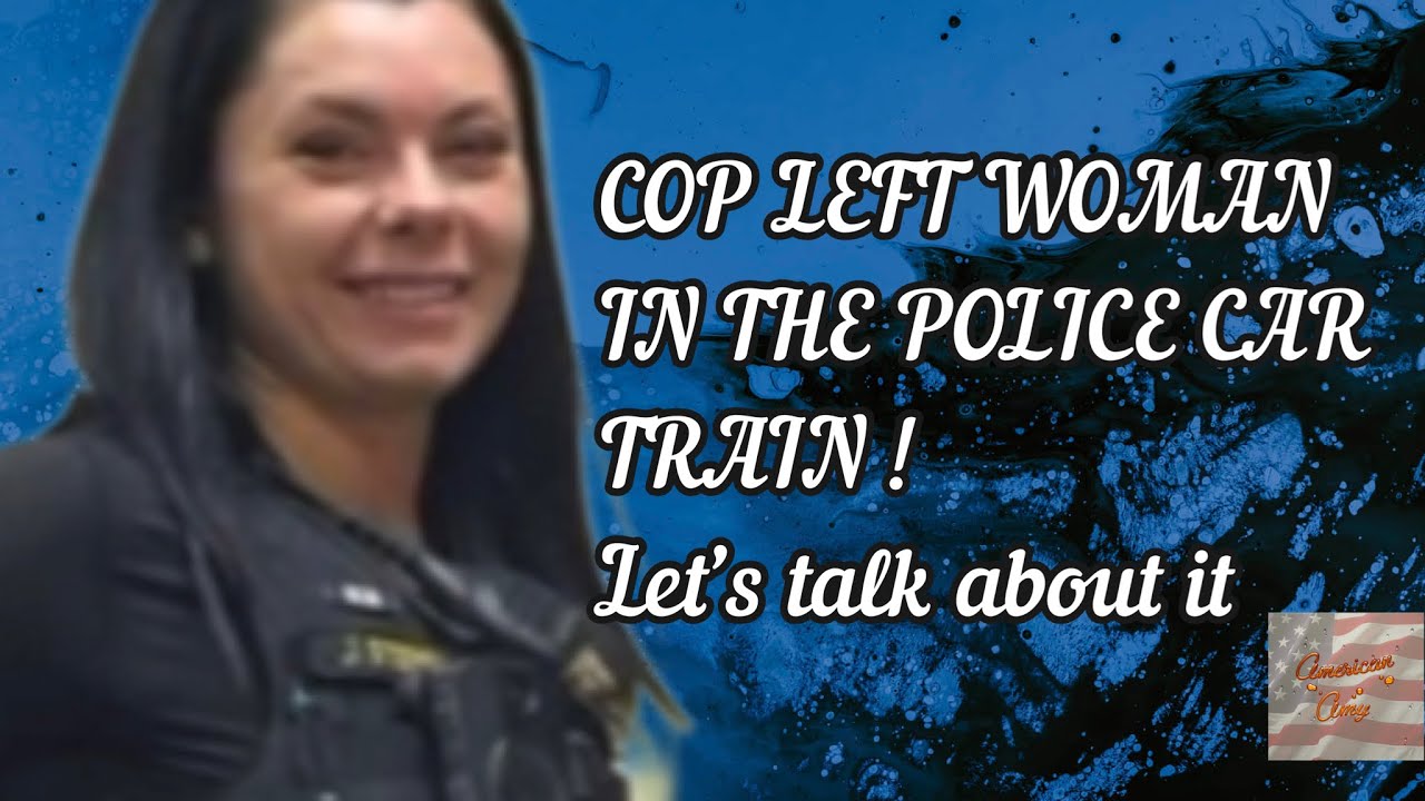 COP-Left woman in police car on railroad tracks sentenced to 30 months ...