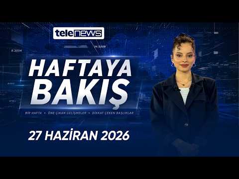 Bu Hafta Neler Oldu? | 27 Haziran Öne Çıkan Haberler | Elif Sarıbak | Haftaya Bakış 6.Bölüm