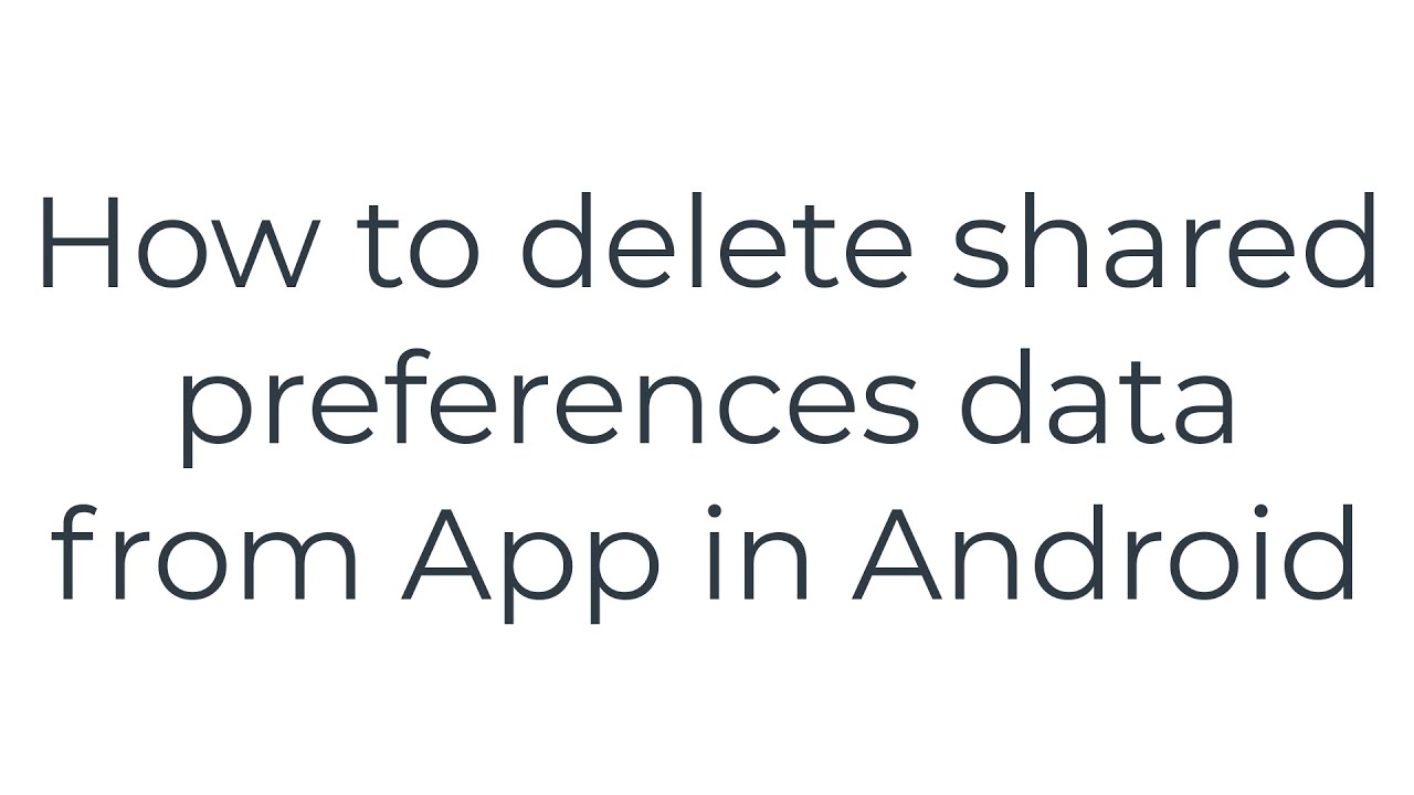 How To Delete Shared Preferences Data From App In Android YouTube how-to-delete-shared-preferences-data-from-app-in-android-youtube