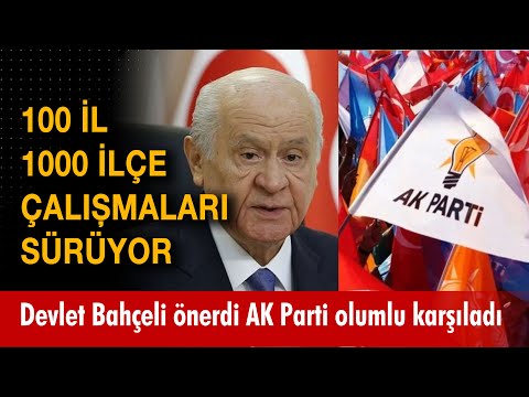 100 il 1000 ilçe için çalışmalar sürüyor: Devlet Bahçeli önerdi AK Parti olumlu karşıladı
