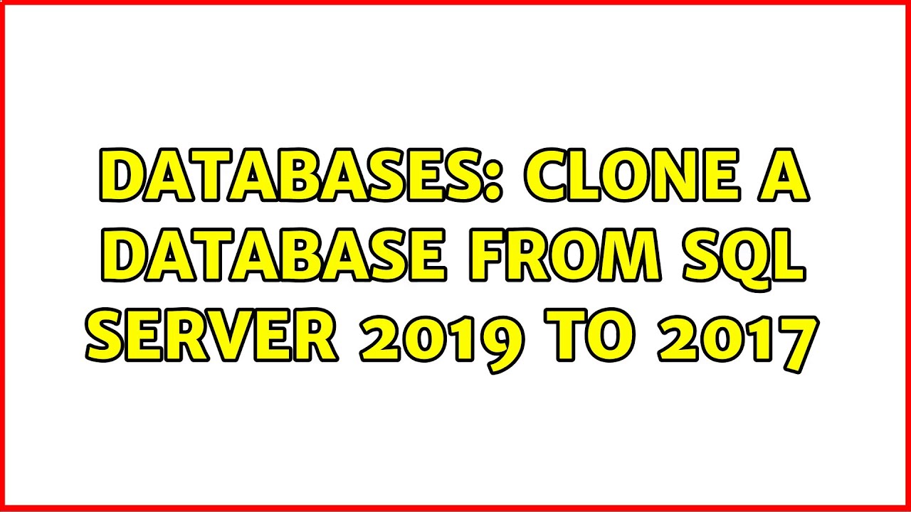 Databases: Clone a database from SQL Server 2019 to 2017 - YouTube