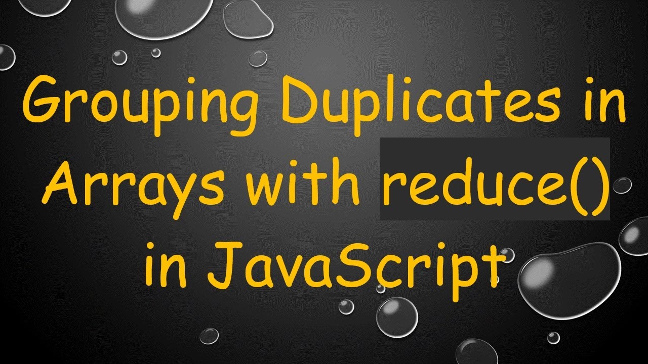 Grouping Duplicates In Arrays With Reduce In Javascript Youtube
