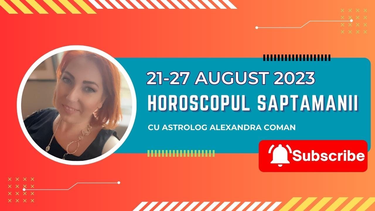 Horoscopul saptamanii 21-27 August I Astrolog Alexandra Coman - YouTube