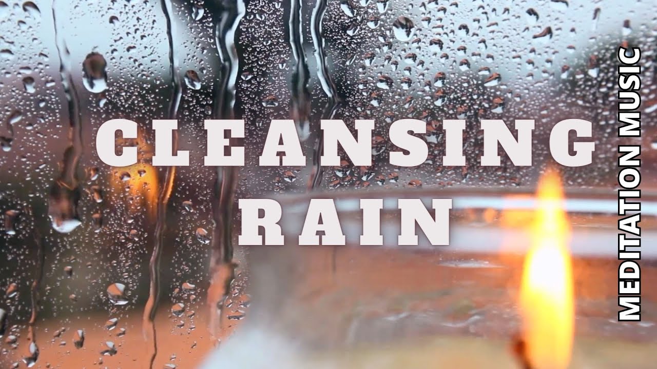 Cleansing Rain: Meditation Music to Calm Your Mind and Soothe Your Soul ...