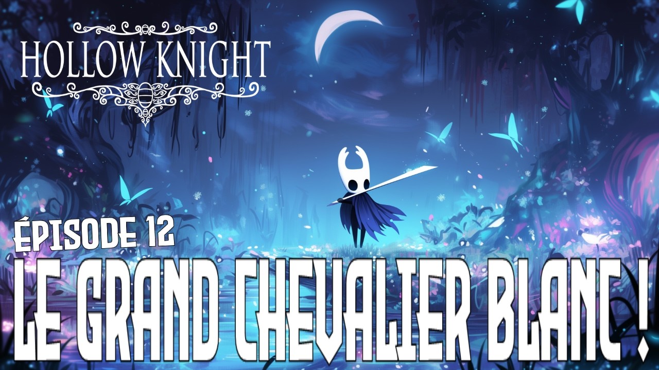 LE GRAND CHEVALIER BLANC - Épisode 12 (Hollow Knight) - YouTube