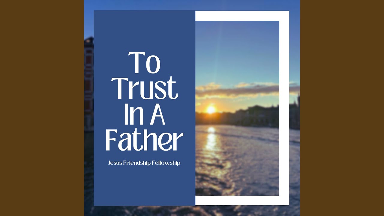 To Trust in a Father - YouTube