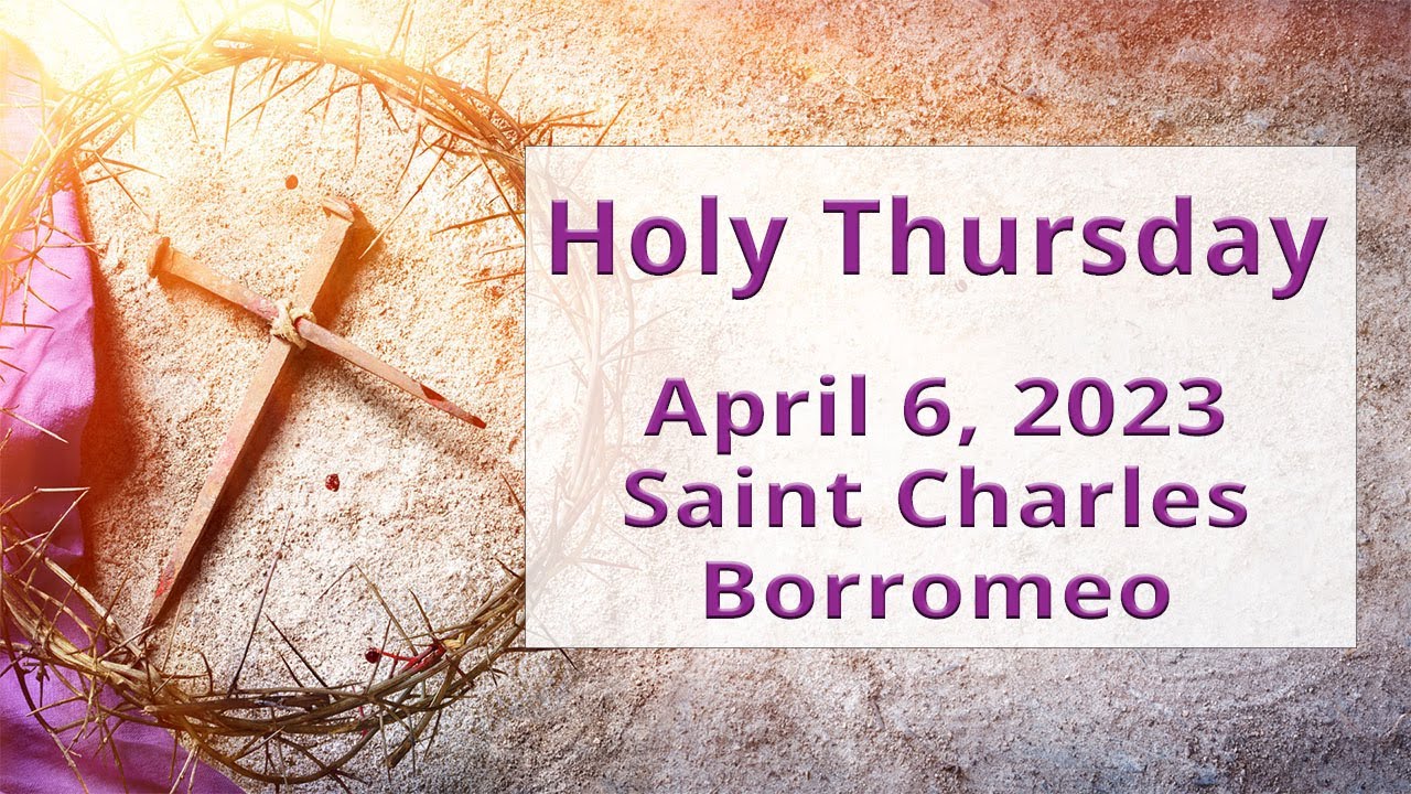 Holy Thursday Mass – April 6, 2023 - St. Charles Borromeo Parish in ...