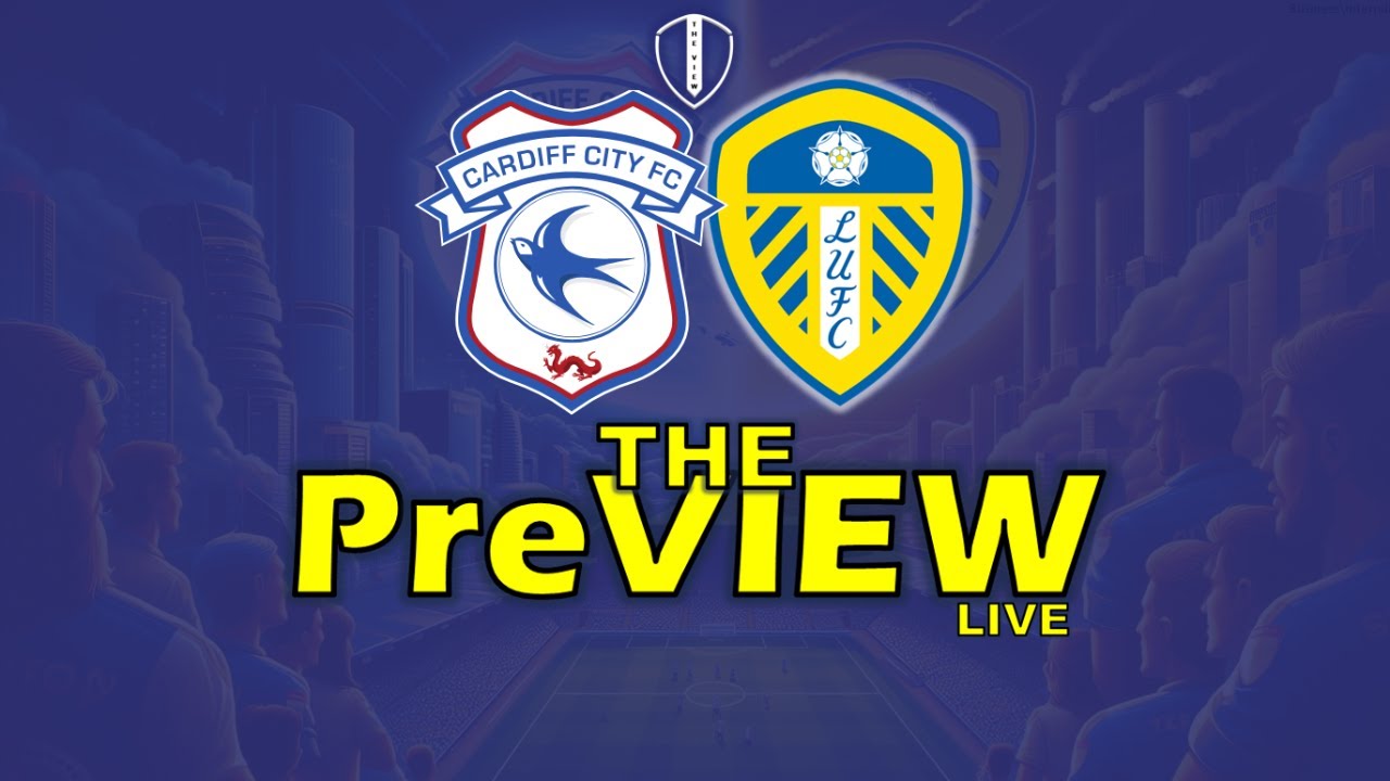 The PreVIEW: Cardiff City v Leeds United - YouTube