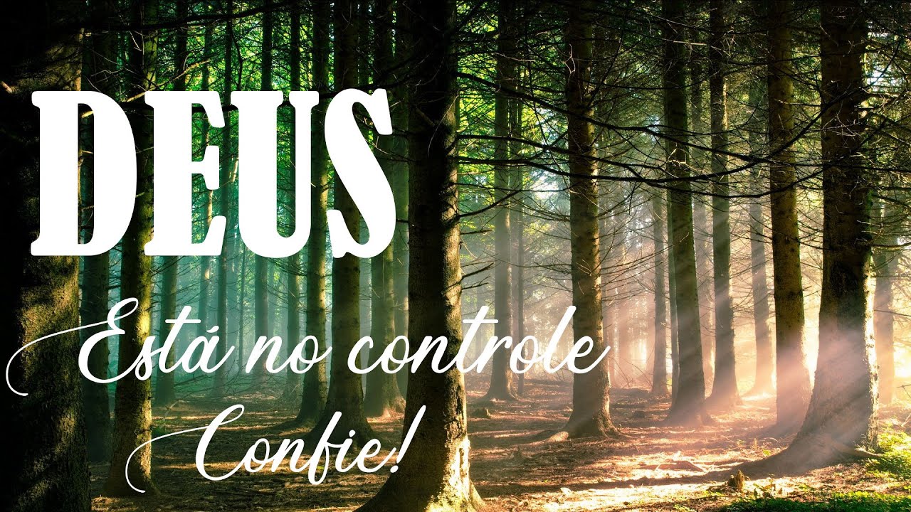DEUS ESTÁ NO CONTROLE DE TUDO! MENSAGEM DE REFLEXÃO DE VIDA E ORAÇÃO ...