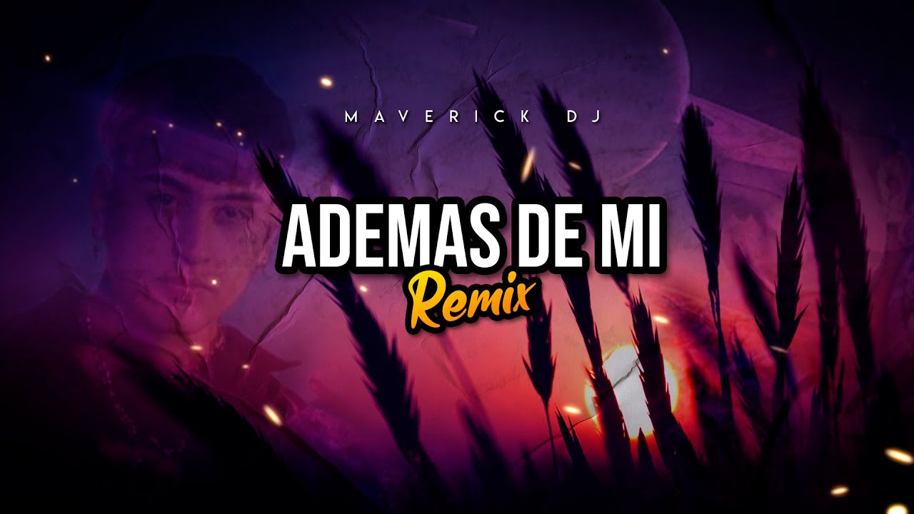 ADEMAS DE MI (Remix) | MAVERICK DJ - YouTube