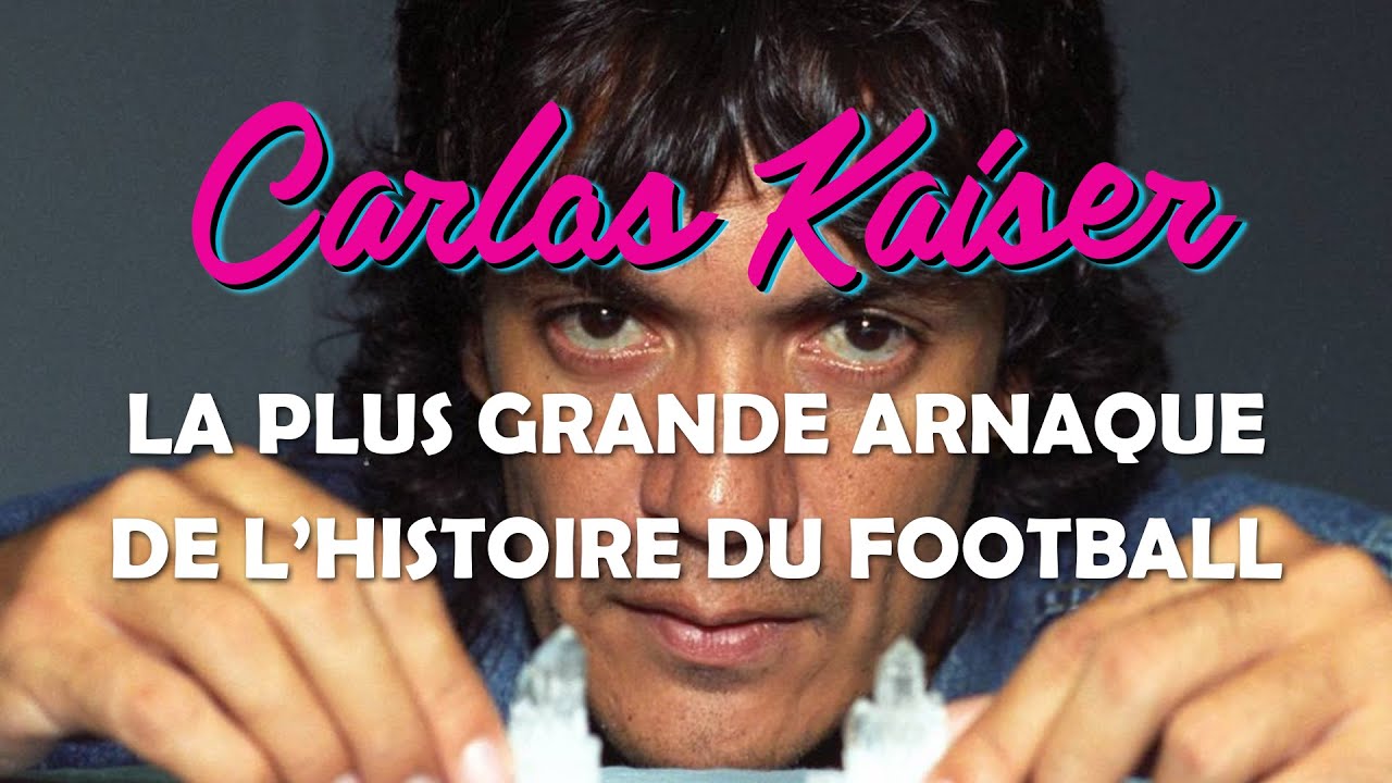 CARLOS KAISER - La plus grande arnaque de l'histoire du football - YouTube
