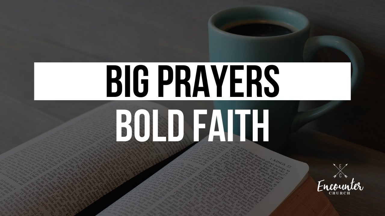 Big Prayers Bold Faith | Encounter Church SD - YouTube