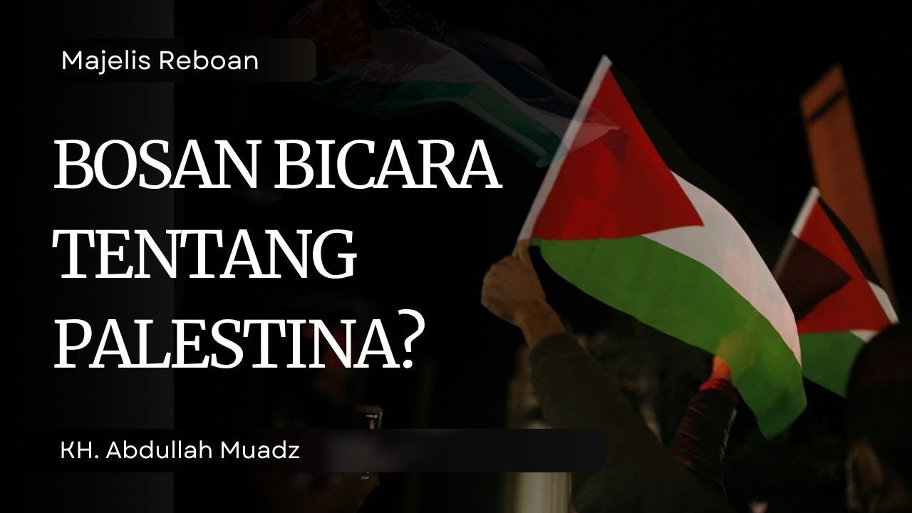 Bosan Bicara Palestina? | Majelis Reboan | KH. Abdullah Muadz - YouTube