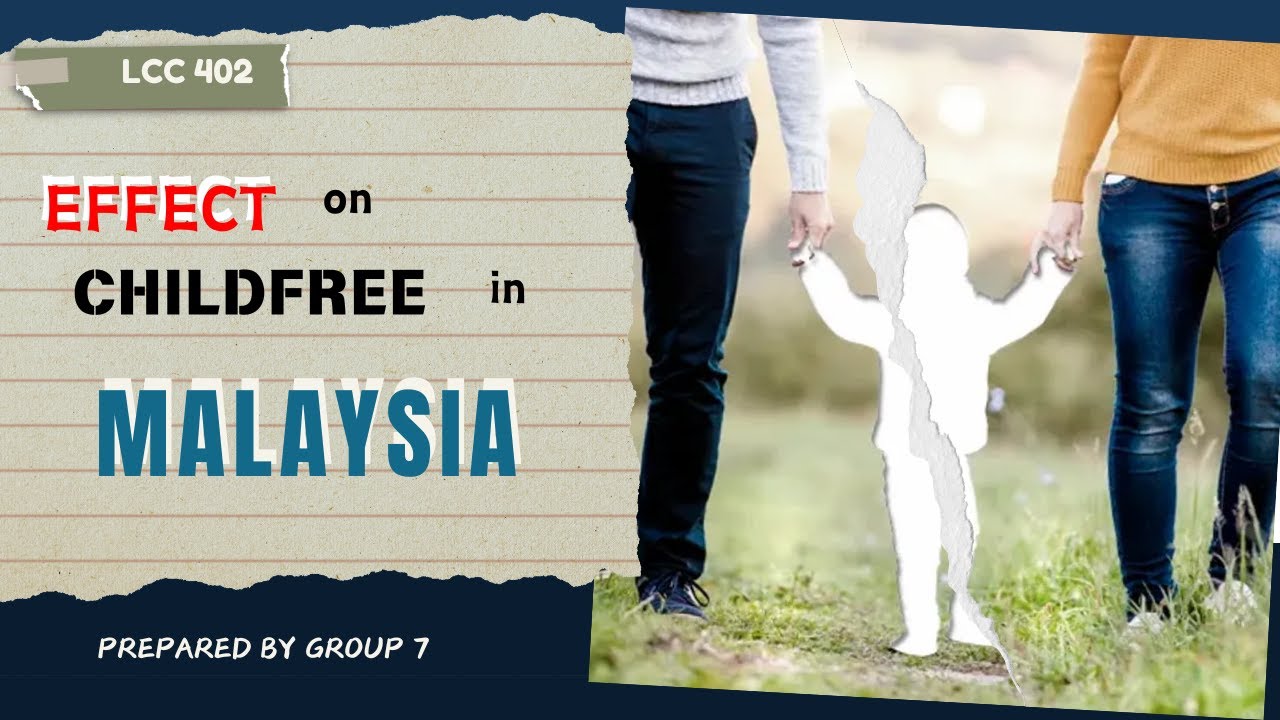LCC402 GROUP PRESENTATION : THE EFFECT OF CHILDFREE IN MALAYSIA - YouTube