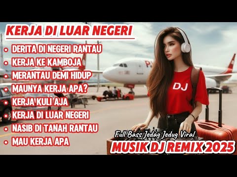 KERJA DI LUAR NEGERI – Derita Perantau Demi Bertahan Hidup | Musik DJ ...