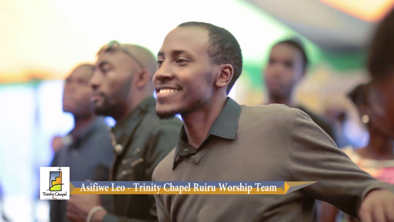 Asifiwe Leo - Trinity Chapel Ruiru Worship Team - YouTube