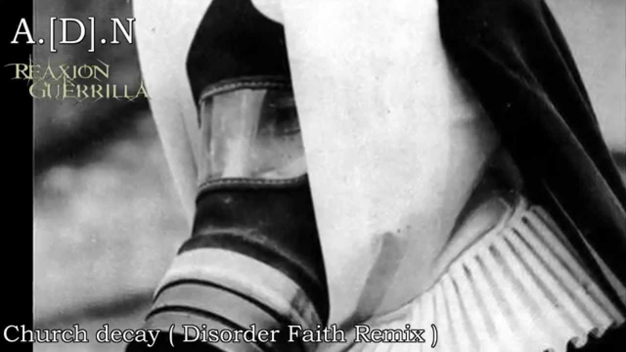 A.[D].N feat. Reaxion Guerrilla - Church decay ( Disorder Faith Remix ...